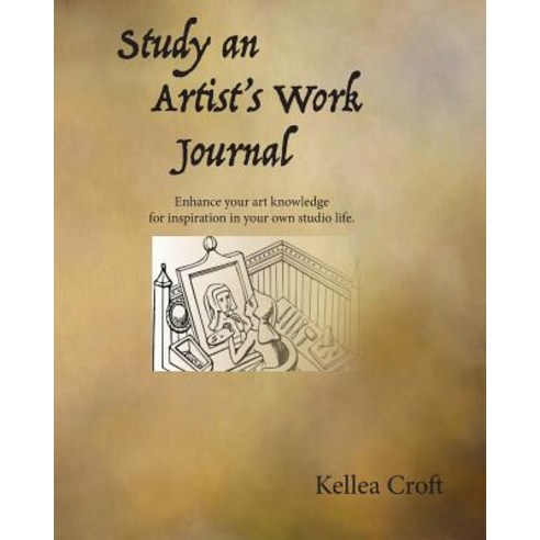 Study an Artist''s Work Journal: Enhance Your Art Knowledge for ...